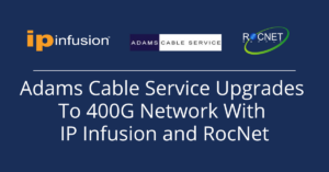Adams Cable Service Upgrades With IP Infusion and RocNet IP Infusion