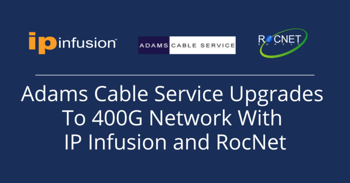 Adams Cable Service Upgrades With IP Infusion and RocNet IP Infusion