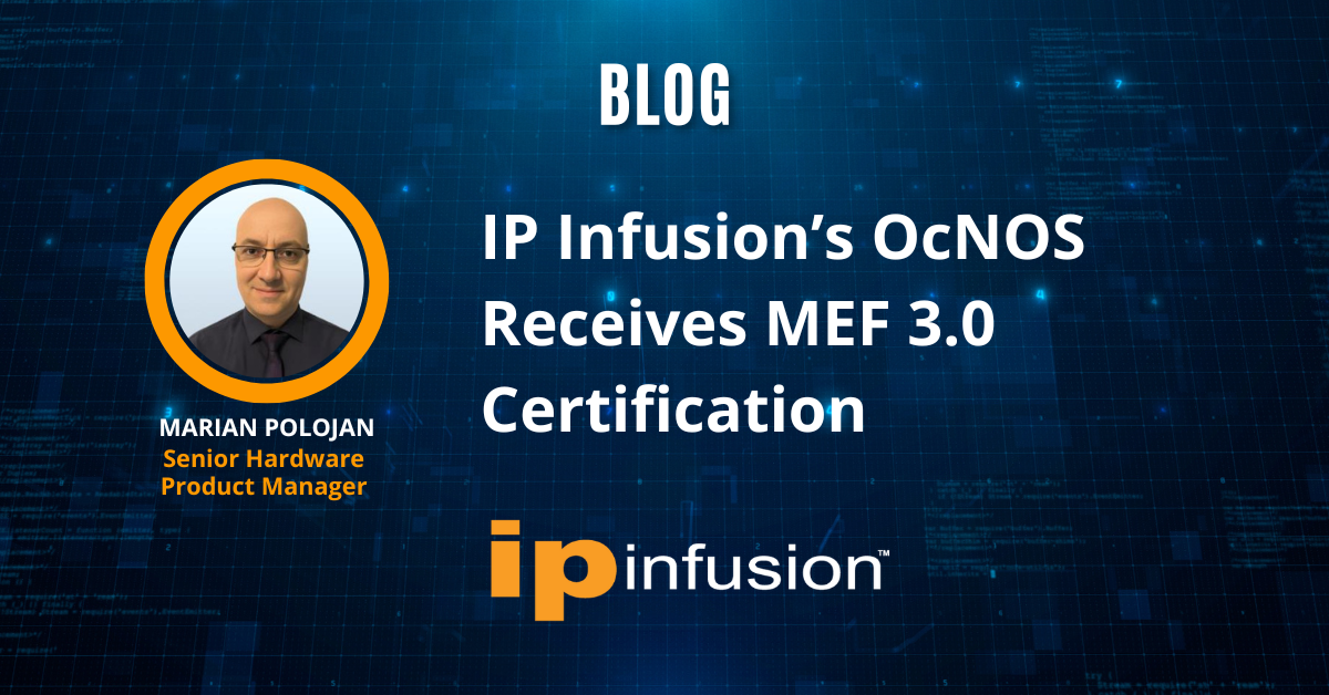 IP Infusion’s OcNOS Receives MEF 3.0 Certification with UfiSpace S9510-28DC Switch: A Milestone ...