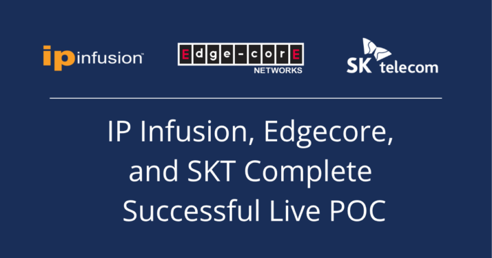 IP Infusion, Edgecore, and SKT Complete Successful Live POC IP Infusion