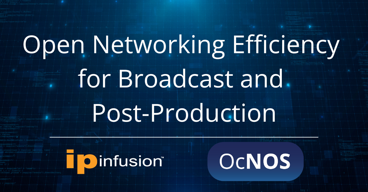 Open Networking Efficiency For Broadcast And Post Production Ip Infusion