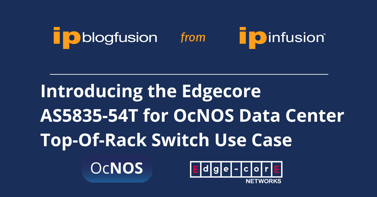Introducing the Edgecore AS5835-54T for OcNOS Data Center Top-Of-Rack ...
