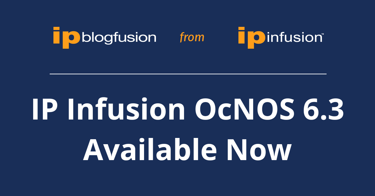 OcNOS 6.3 Available Now IP Infusion